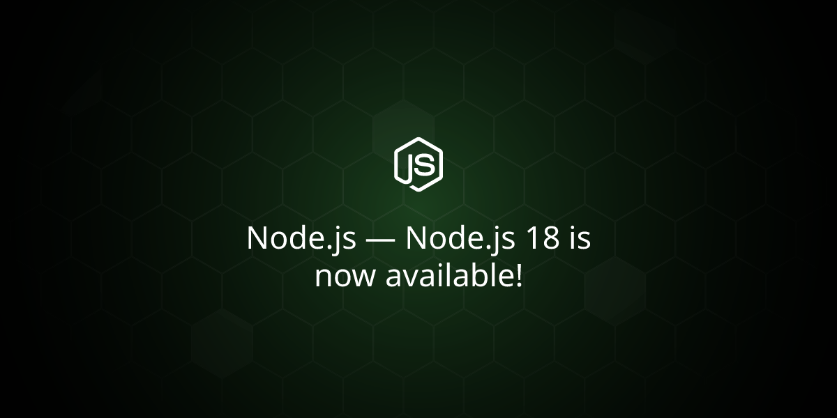 Node.js — Node.js 18 is now available!